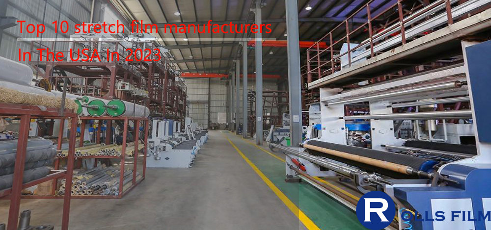 Top 10 stretch film manufacturers in the USA in 2023|The Leading stretch film manufacturer|Rolls ...