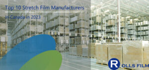 Top 10 stretch film manufacturers in Canada in 2023|The Leading Stretch Film Manufacturer|Rolls ...