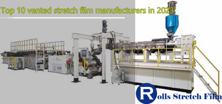 Top 10 vented stretch film manufacturers in 2023| The Leading Stretch Film Manufacturer|Rolls ...