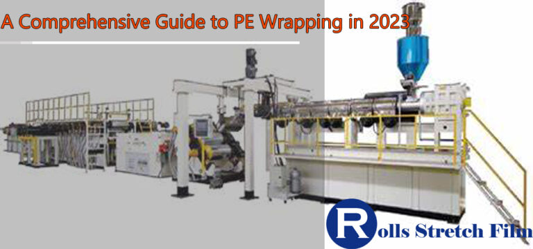 A Comprehensive Guide to PE Wrapping in 2023| The Leading Stretch Film ...