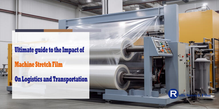 Ultimate guide to the Impact of Machine Stretch Film on Logistics and ...