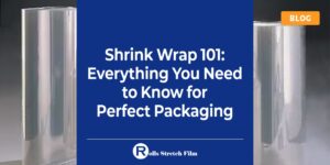 Shrink Wrap 101: Everything You Need to Know for Perfect Packaging